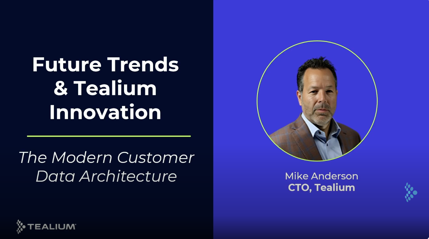 Future Trends and Tealium Innovation: The Modern Customer Data Architecture - Tealium